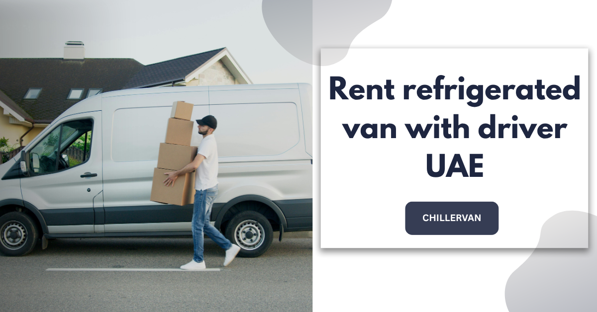 Rent Refrigerated Van with Driver UAE | Chiller Van & Freezer Van Rental