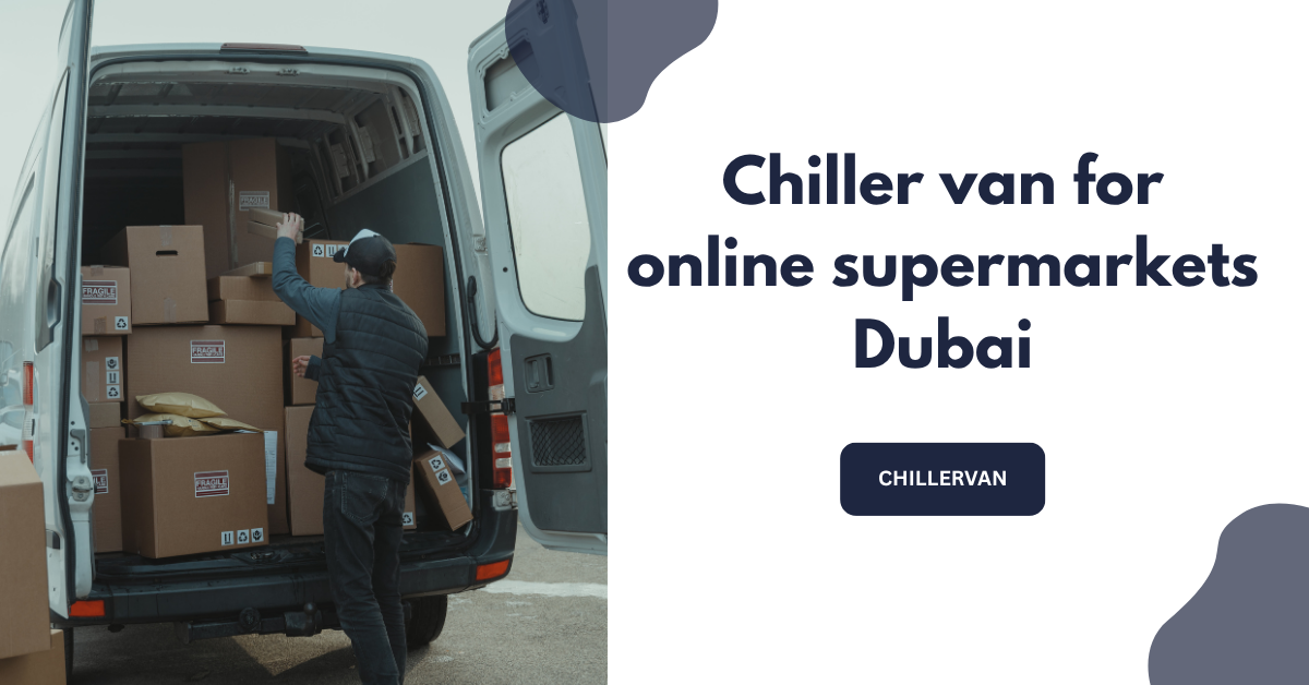 Chiller Van for Online Supermarkets Dubai | Reliable Refrigerated ...