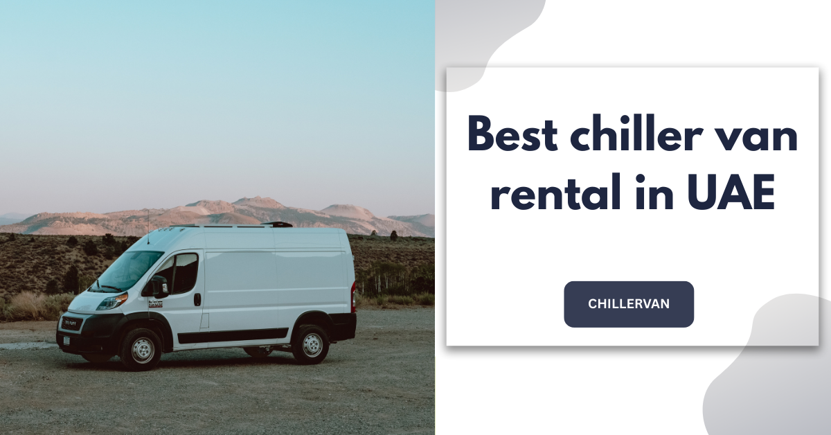 Best Chiller Van Rental in UAE | Trusted Refrigerated Transport Services